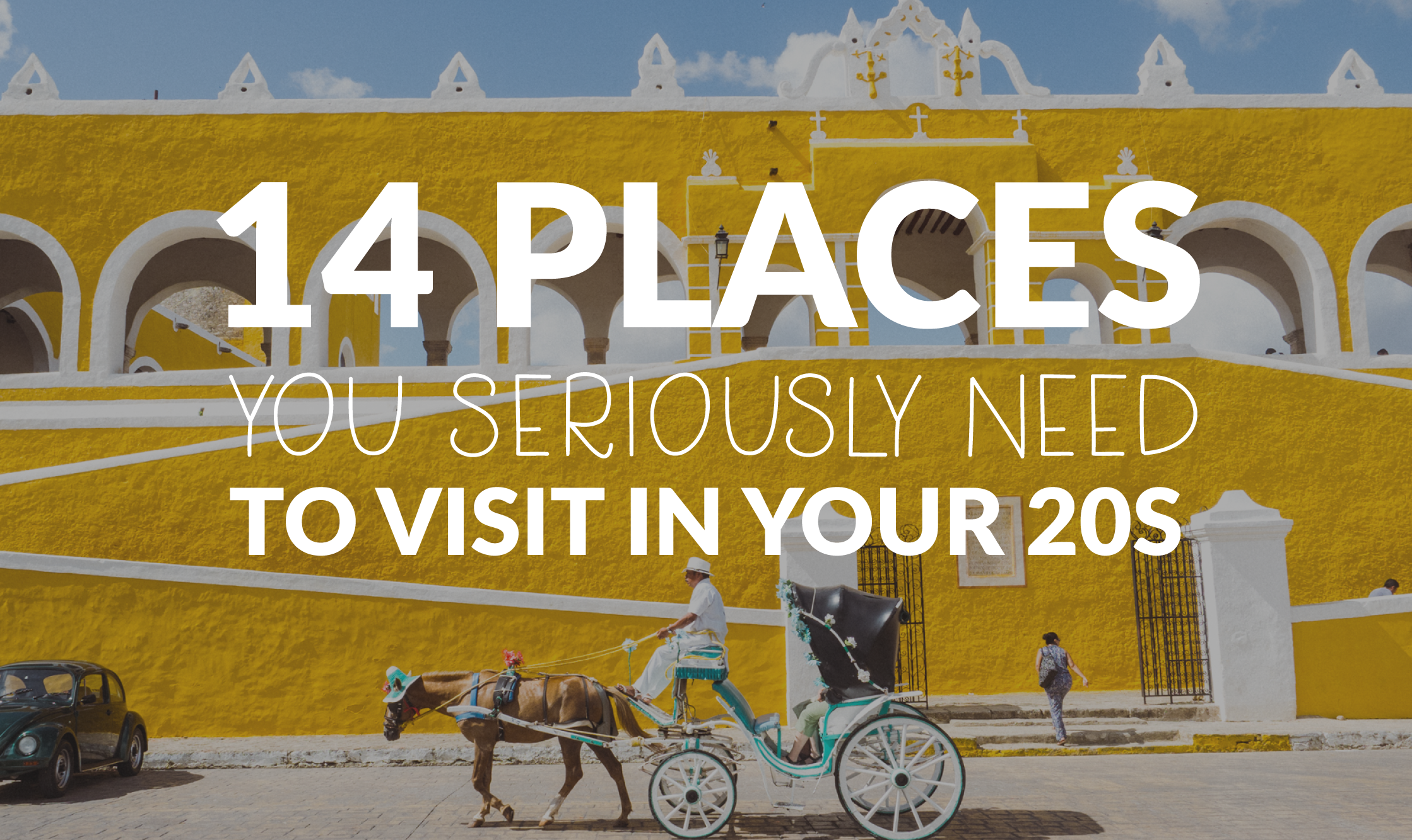14 Places You Seriously Need To Visit In Your 20s | IVHQ