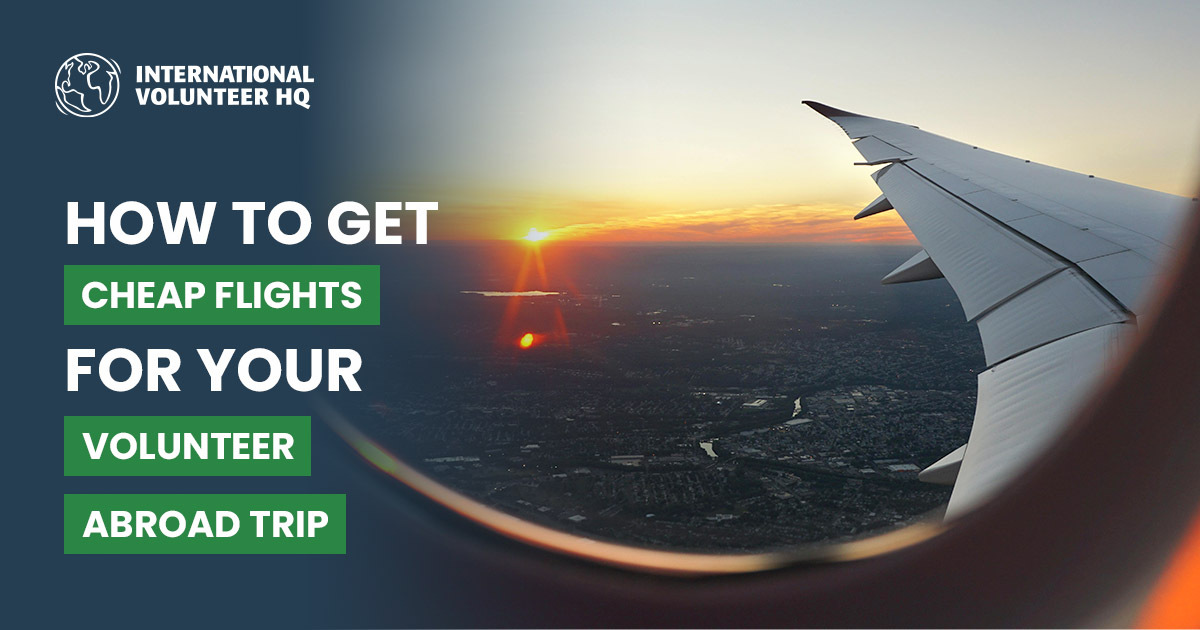 How To Get Cheap Flights For Your Volunteer Vacation IVHQ How To Get Cheap Flights For Your Volunteer Vacation IVHQ